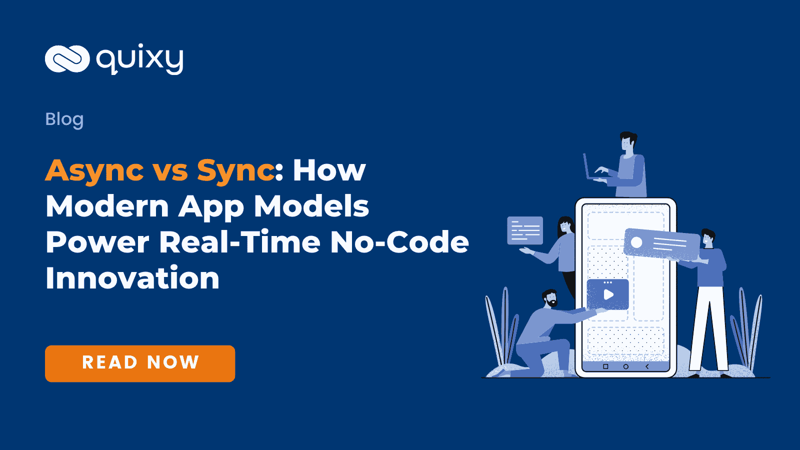 Async vs Sync: How Modern App Models Power Real-Time No-Code Innovation | Quixy